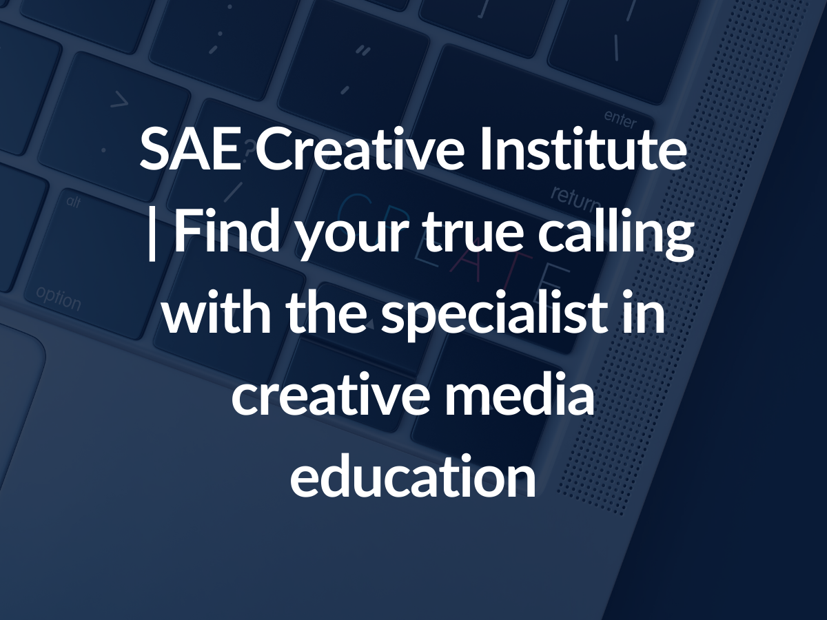 SAE Creative Institute | Find your true calling with the specialist in ...
