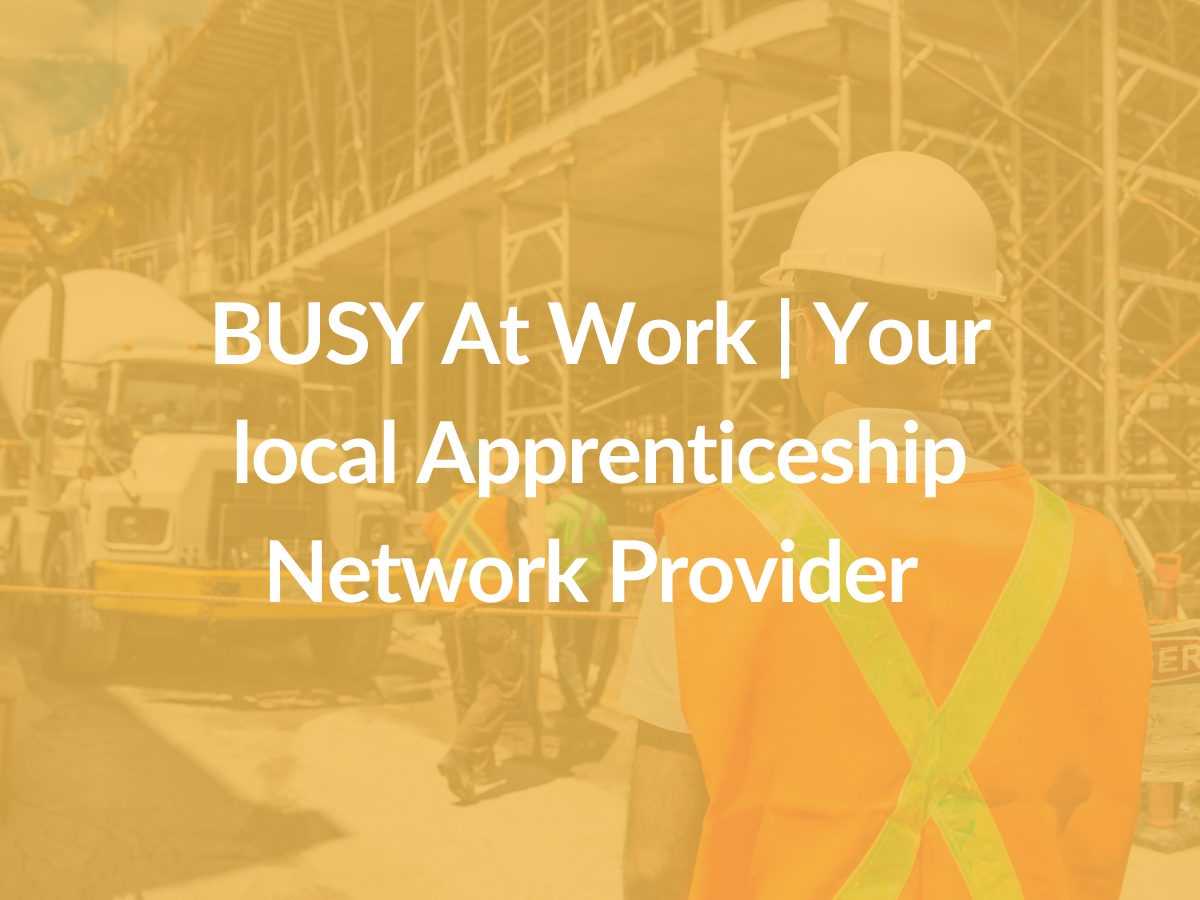 BUSY At Work | Your local Apprenticeship Network Provider - Careers Event