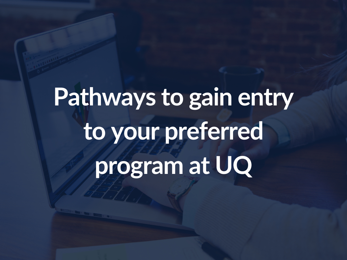 Pathways to gain entry to your preferred program at UQ - Careers Event